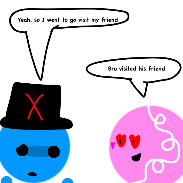 Yeah so I went to go visit my friend | Fandom