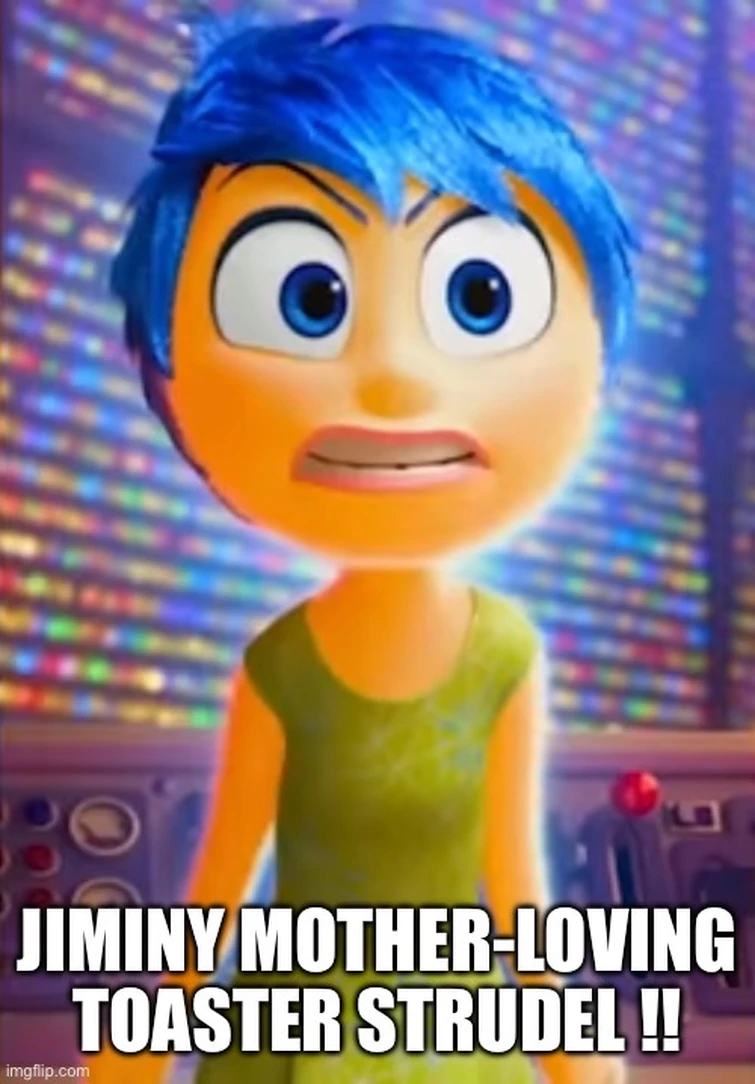 Anger: IF JOY CAN'T SEE IT, THEN SHE'S DELUSIONAL!!! | Fandom