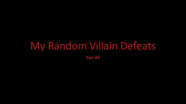 My Random Villain Defeats Part 4 | Fandom