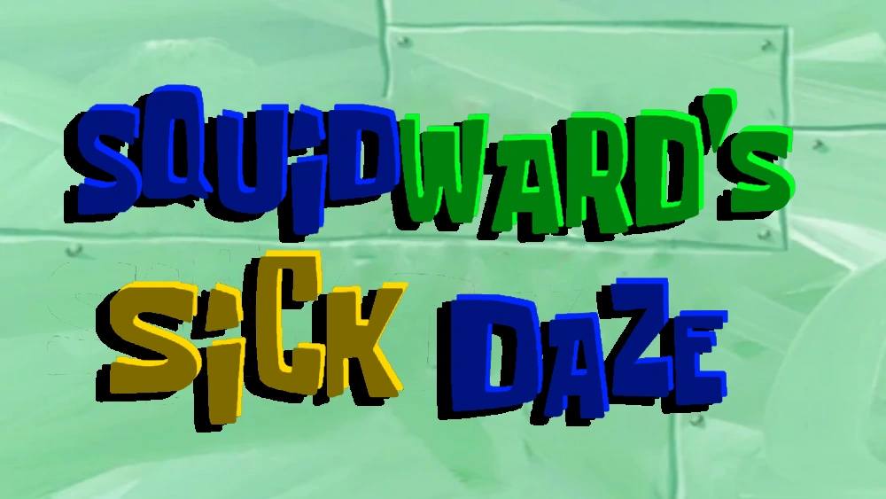 fanmade title card for Squidward's Sick Daze | Fandom