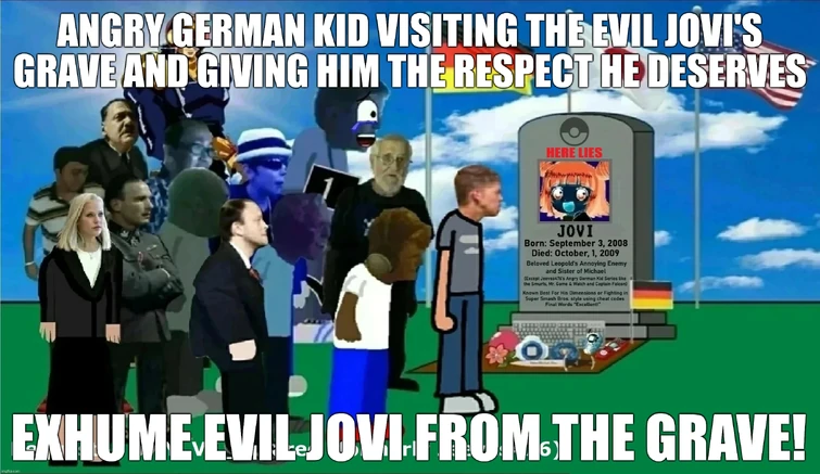 Angry German Kid visits Evil Jovi's Grave, According to Jovi and the ...