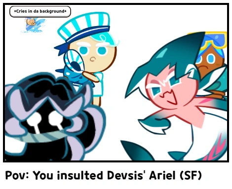 POV: You insulted Devsis' Ariel | Fandom