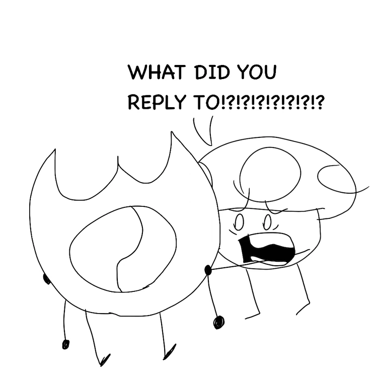 WHAT DID YOU REPLY TO | Fandom