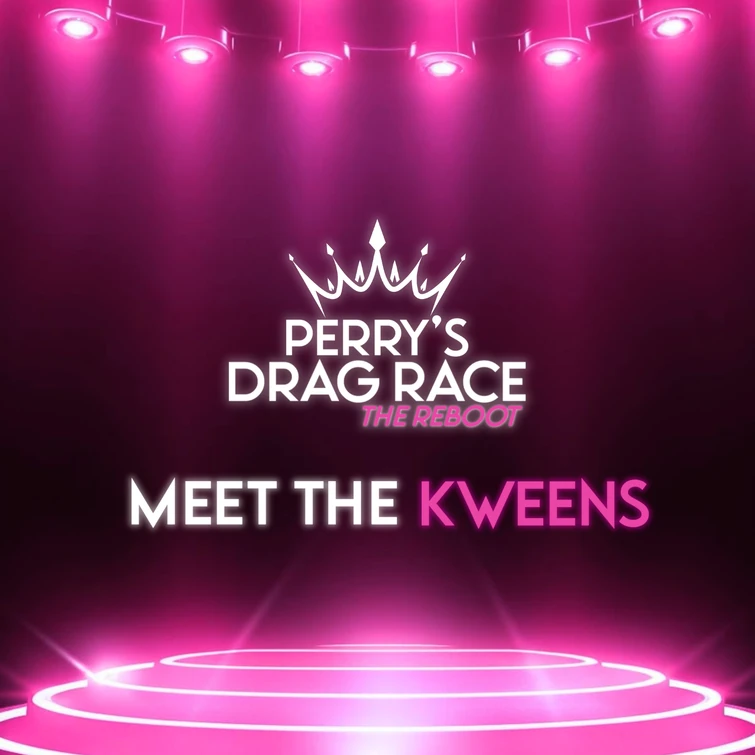Perry's Drag Race: The Reboot (Season 1/Kween RuVeal) | Fandom