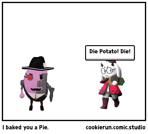 I baked you a Pie! | Fandom