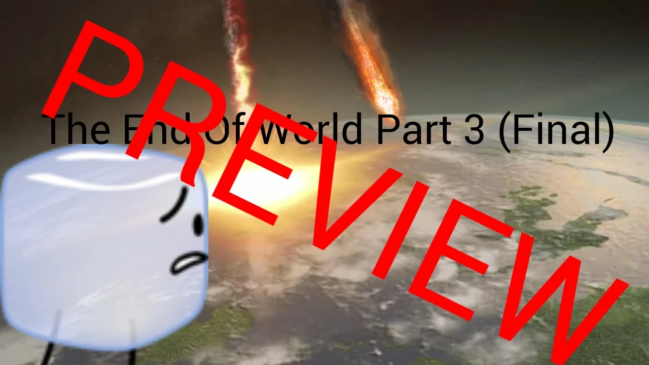 THE END OF WORLD PART 3 (FINAL) (PREVIEW!) | Fandom