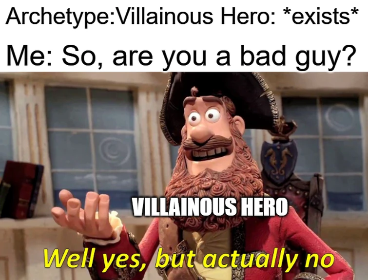 A bad guy but not a bad guy. Meme I made | Fandom