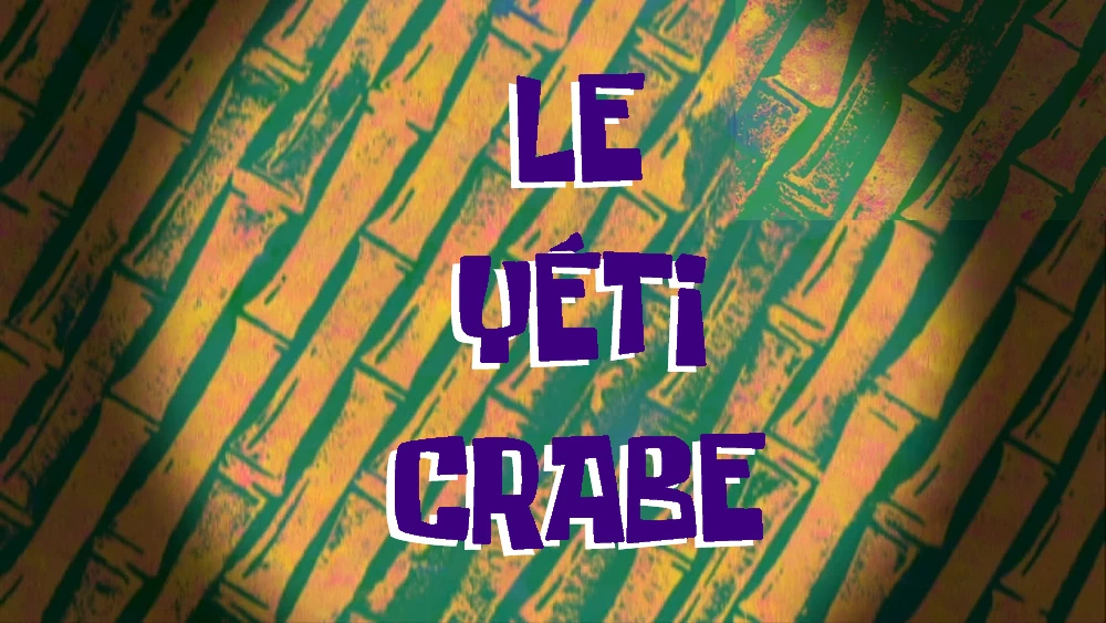 Yeti Krabs (Remade French Title Card) | Fandom