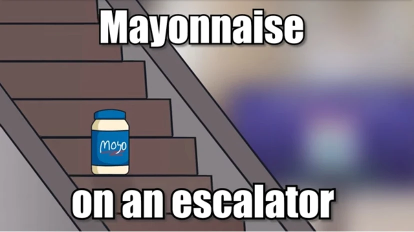 Mayonnaise on an escalator | Fandom