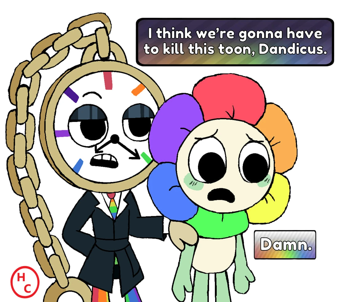"I think we’re gonna have to kill this toon, Dandicus." | Fandom