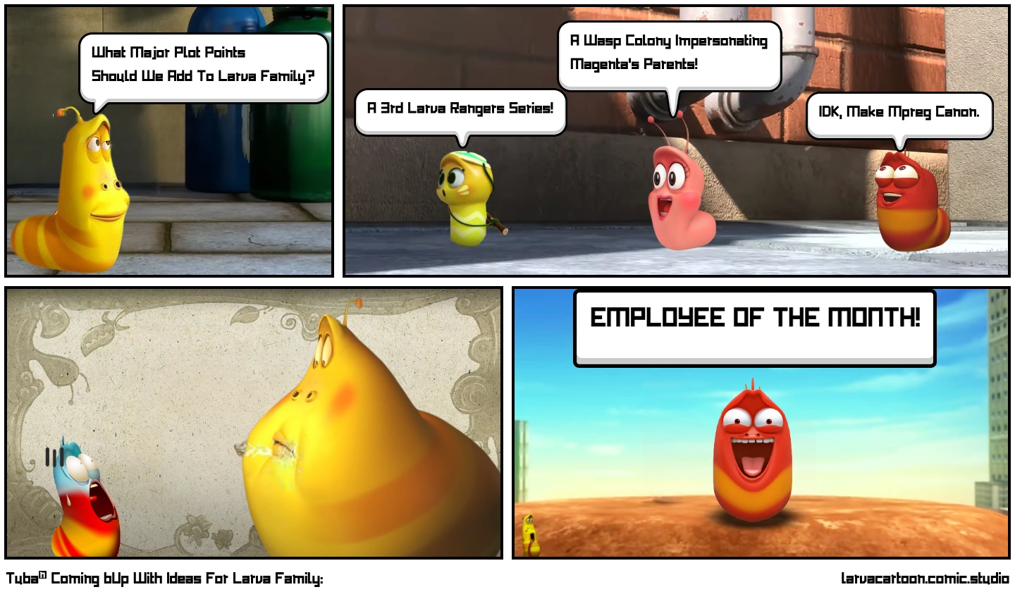 POV: TUBA N HQ When Thinking Up Major Plot Points In Larva: Family | Fandom