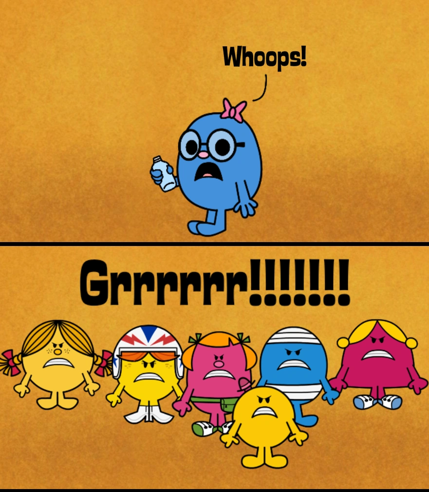 Everyone angry at Little Miss Whoops after she finished the last bottle ...