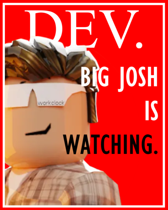 BIG JOSH IS WATCHING | Fandom