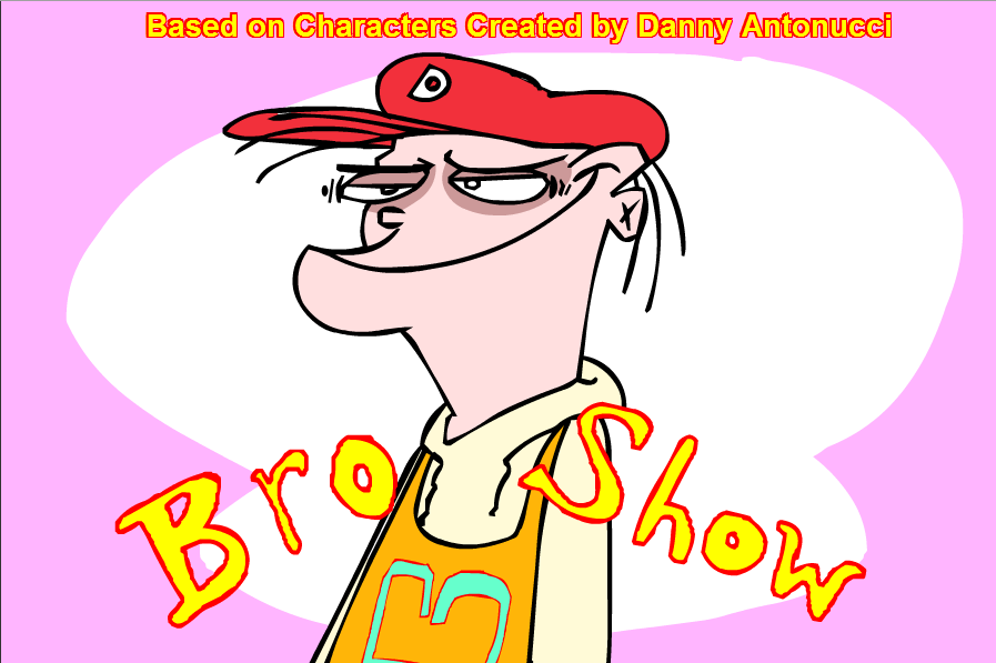 Bro Show | Ed, Edd n Eddy Fanon Wiki | Fandom