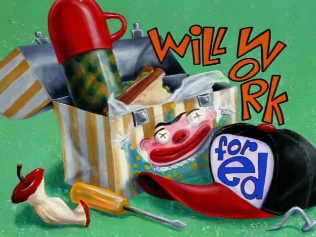 Will Work for Ed | Ed, Edd n Eddy | Fandom