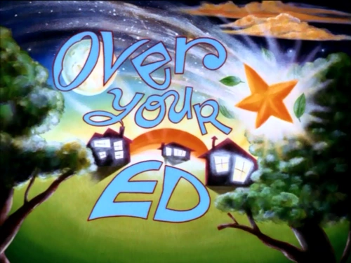 Over Your Ed | Ed, Edd n Eddy | Fandom