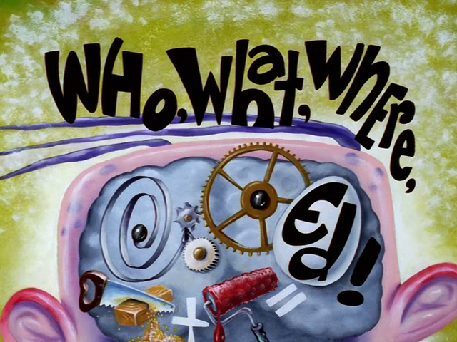 Who, What, Where, Ed | Ed, Edd n Eddy | Fandom