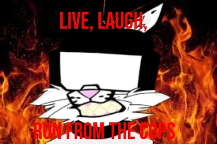 Live, Laugh, Run from the cops | Fandom