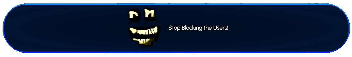 Stop Blocking the Users! | Fandom