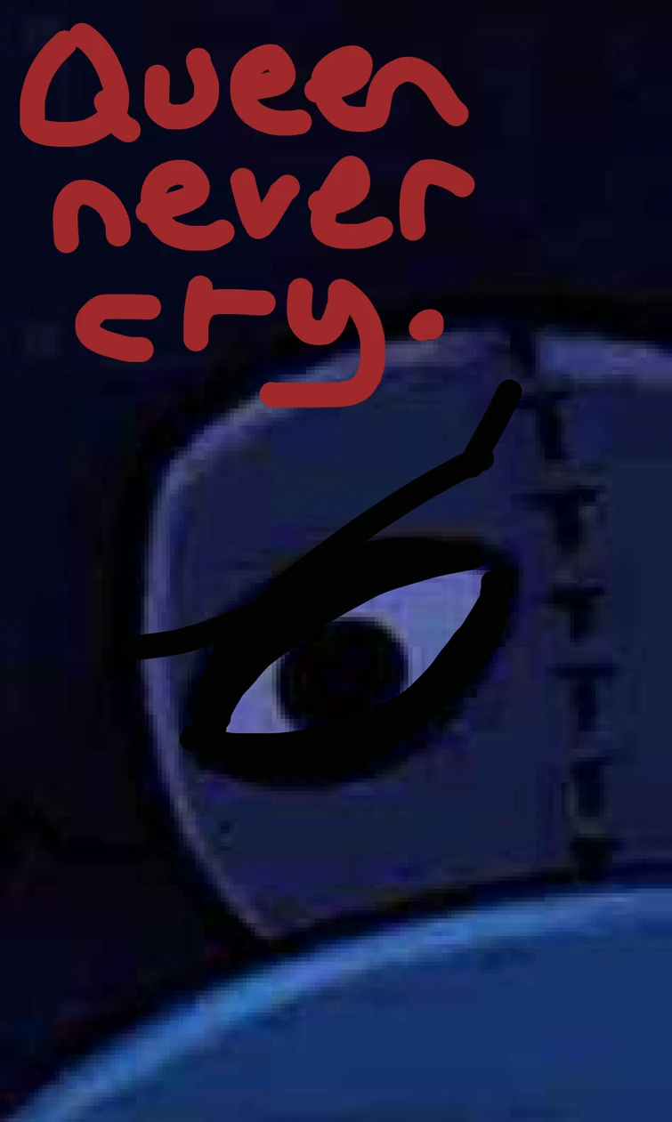 Queen never cry. | Fandom