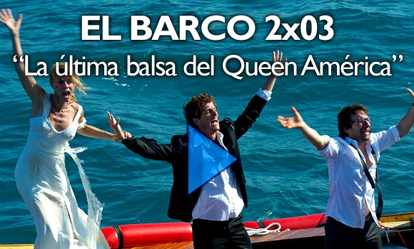 La ultima balsa del Queen America | Wiki El Barco (Serie de television) | Fandom