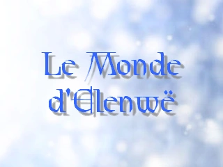 01x02 - Le Monde d'Elenwë | Wiki ElenweSaga | Fandom
