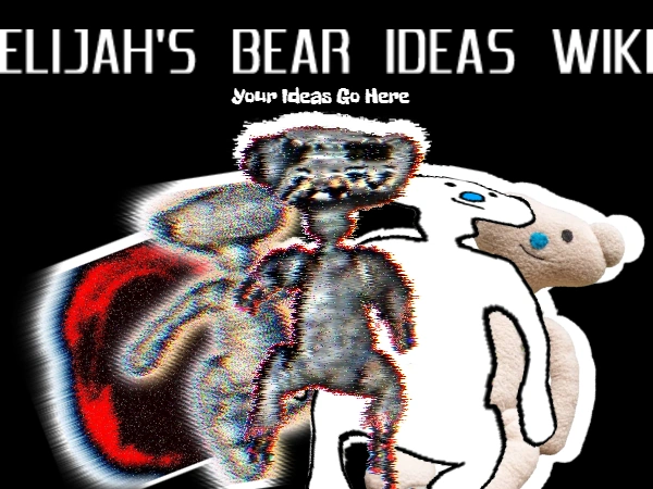 Category:Images | Elijah's Bear Ideas Wiki | Fandom