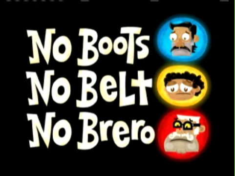 No Boots, No Belt, No Brero | El Tigre Wiki | Fandom