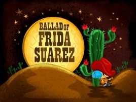 Ballad of Frida Suarez | El Tigre Wiki | Fandom