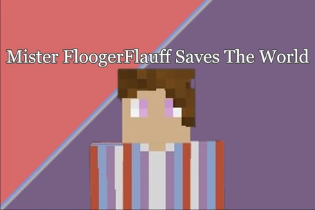 Mister FloogerFlauff Saves The World | Enderslime SMP Wiki | Fandom
