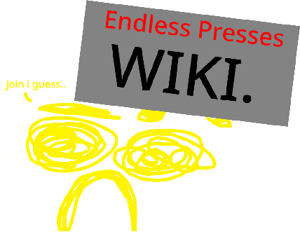 Lore. | Endless Presses Wiki | Fandom
