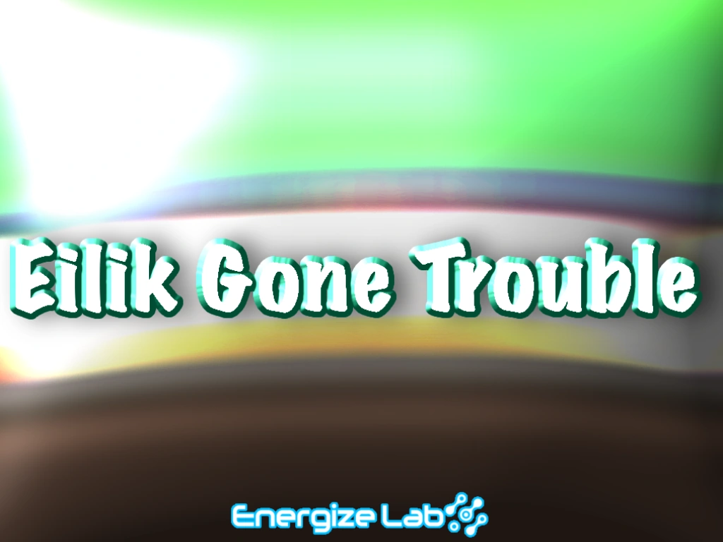 Eilik Gone Trouble | Energize Lab Wiki | Fandom