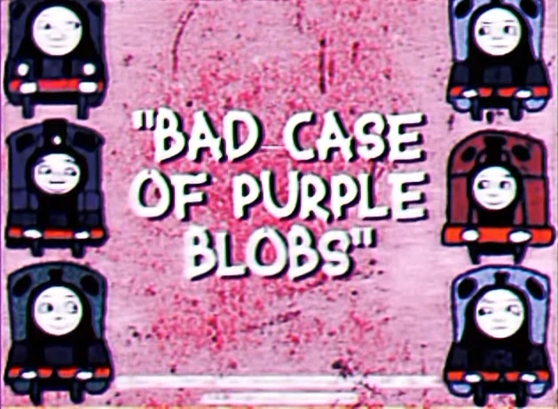 Bad Case Of Purple Blobs/Gallery | Engines of Eight Wiki | Fandom