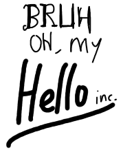 BRUH OH, my Hello inc. | Eraptus Wiki | Fandom