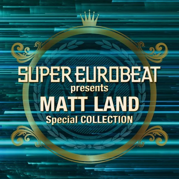 Super Eurobeat Presents Matt Land Special Collection | Eurobeat Wiki ...
