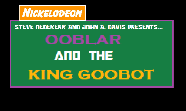 Ooblar and the King Goobot | EvanRocks Wiki | Fandom