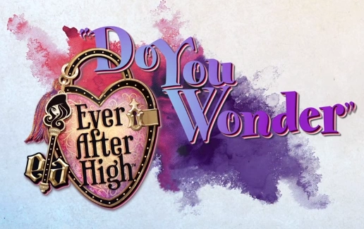 Do You Wonder | Wiki Ever After High | Fandom