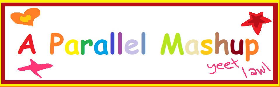 A Parallel Mashup (series) | Everyone, Assemble! Wiki | Fandom