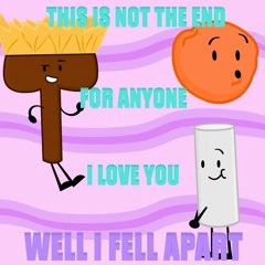 Well I Fell Apart | Excellent Entities Wiki | Fandom