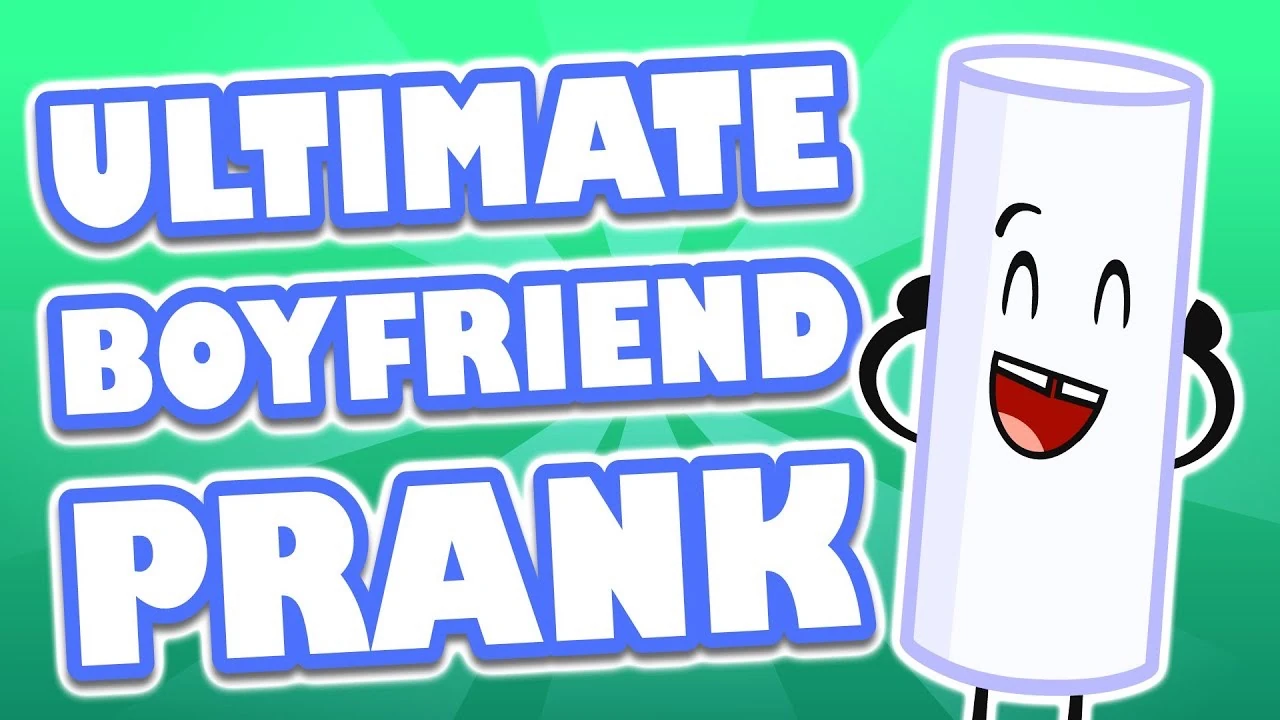 Ultimate Boyfriend Prank | Excellent Entities Wiki | Fandom