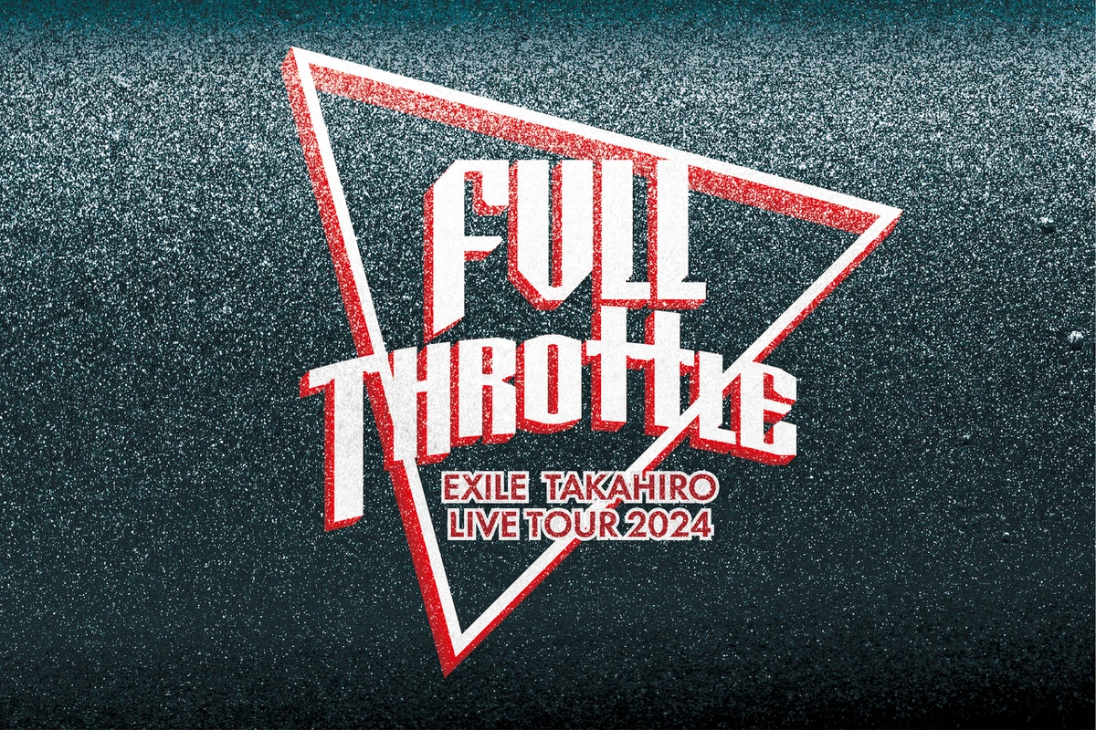 EXILE TAKAHIRO LIVE TOUR 2024 "FULL THROTTLE" | EXILE TRIBE Wiki | Fandom
