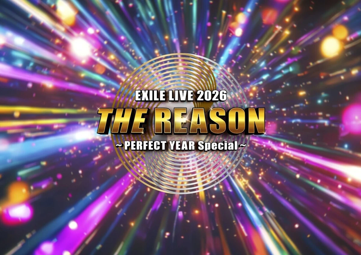 EXILE LIVE 2026 "THE REASON" ~PERFECT YEAR Special~ | EXILE TRIBE Wiki ...