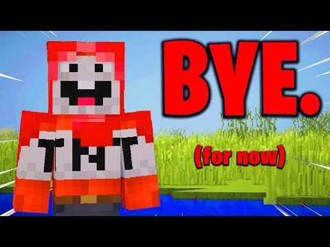bye (for now) | ExplodingTNT Wiki | Fandom
