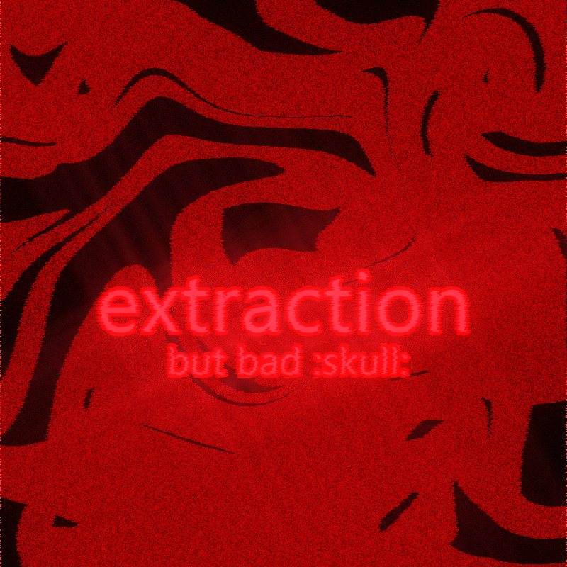 Extraction But Bad The Official Extraction Wiki Fandom