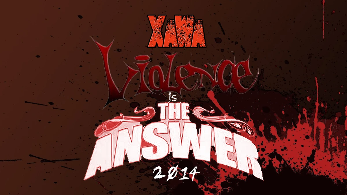 Violence is the Answer | XAWA Wrestling Wiki | Fandom
