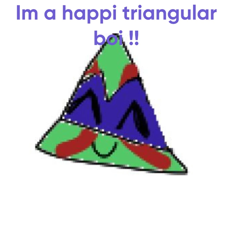 He's a triangular boi B) (HEHEH ROTTMNT MEME I MADE-) | Fandom