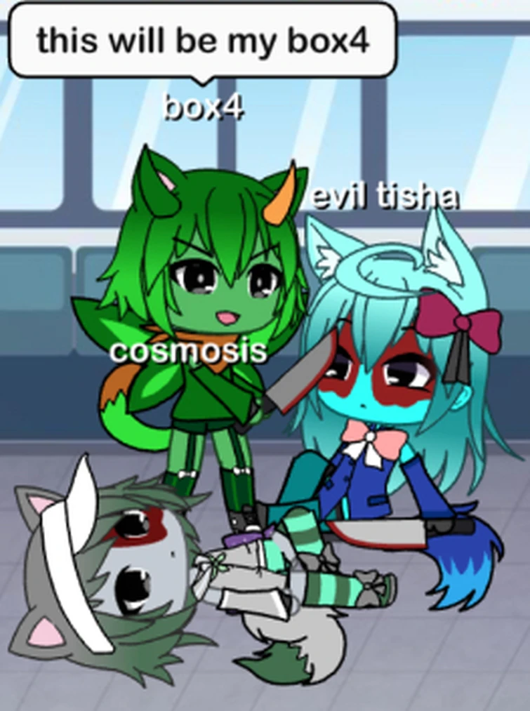 This looks so bad i am gonna cry (Dont ask why box4 killed evil tisha ...