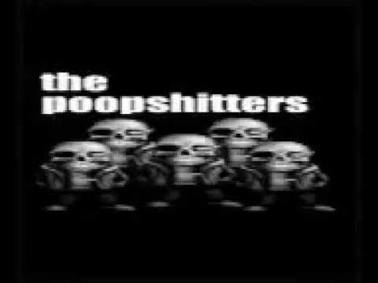 just found out about the existence of The Poopshitters and now its my ...