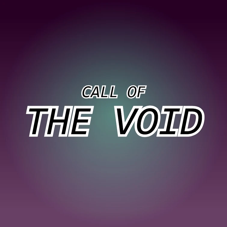 Call of the Void - SIGN-UPS! (13/17) | Fandom