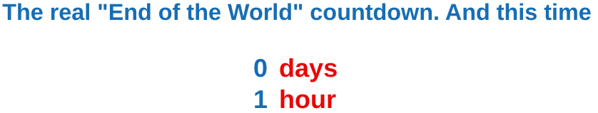 The world will end in one hour, well according to this "real" countdown ...